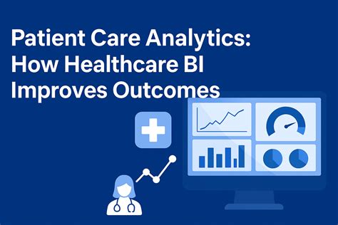 Patient Care Analytics How Healthcare Bi Improves Outcomes Helical