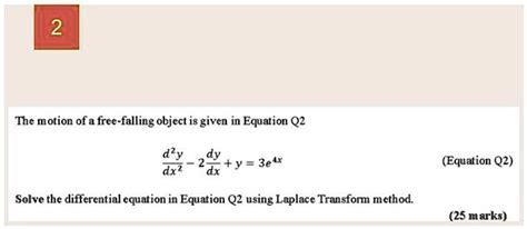 Solved The Motion Of A Free Falling Object Is Given In Equation Q2 Dy Dx 3e 4x Equation Q2