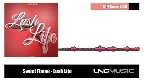 Sweet Flame Lush Life Jim Remix Edit Youtube