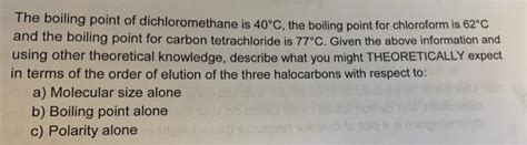 Solved The Boiling Point Of Dichloromethane Is 40°c The