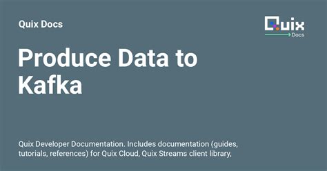 Produce Data To Kafka Quix Docs