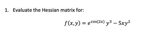 solved 1 evaluate the hessian matrix for
