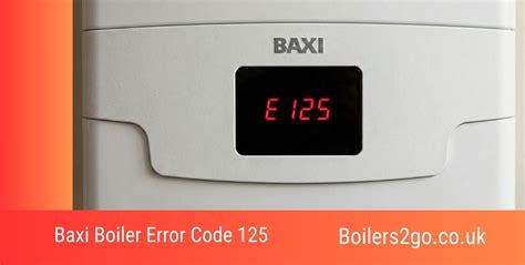 Baxi Boiler Error Code 125 Causes And Fixes Boilers2go