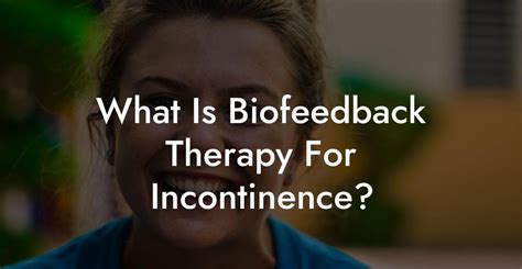 What Is Biofeedback Therapy For Incontinence