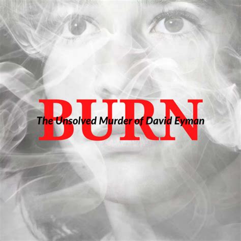 Burn The Unsolved Murder Of David Eyman Listen To Podcasts On Demand