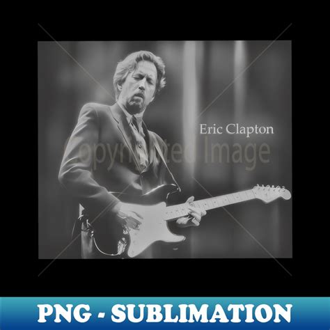 Eric Clapton Special Edition Sublimation Png File Revolu Inspire