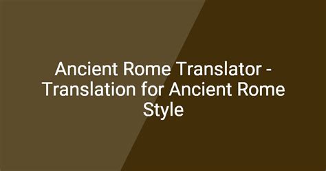 Ancient Rome Translator Translation For Ancient Rome Style