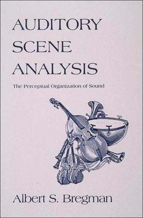auditory scene analysis the perceptual organization of sound bregman