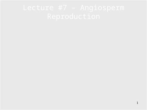 Pptx 1 Lecture 7 Angiosperm Reproduction 2 Key Concepts Life Cycles The Alternation Of