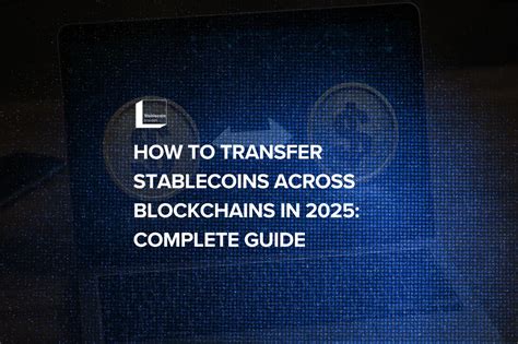 How To Efficiently Transfer Stablecoins Across Blockchains Complete