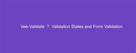 Vee Validate — Validation States And Form Validation