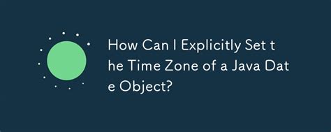 how can i explicitly set the time zone of a java date object javatutorial php cn