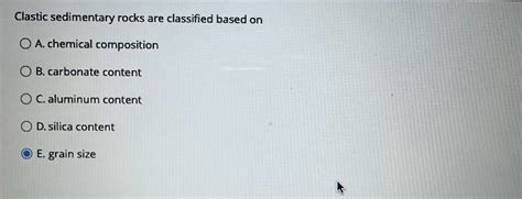 Solved Clastic Sedimentary Rocks Are Classified Based Ona