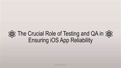 Ensuring Ios App Reliability The Vital Role Of Testing And Qa Ppt