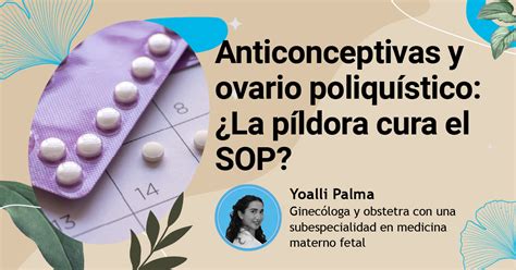 ¿las Pastillas Anticonceptivas Curan El Sop