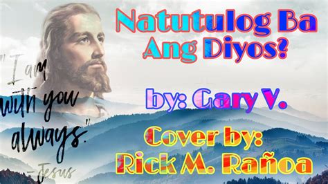 Natutulog Ba Ang Diyos By Gary V Cover By Rick M Rañoa Youtube