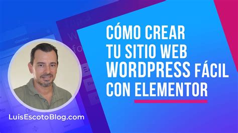Cómo Crear Tu Sitio Web Wordpress Fácil Con Elementor Luis Escoto Blog