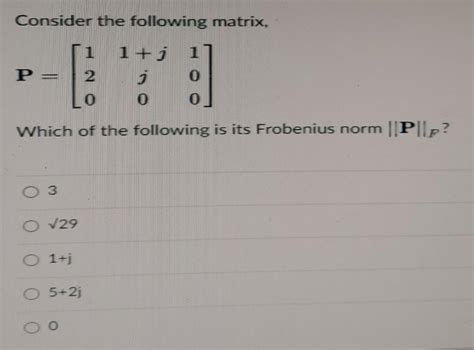 Solved Consider the following matrix, P=⎣⎡1201+jj0100⎦⎤ | Chegg.com