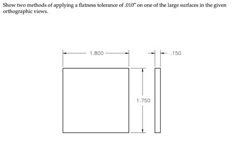 Solved Show Two Methods Of Applying A Flatness Tolerance Of Chegg