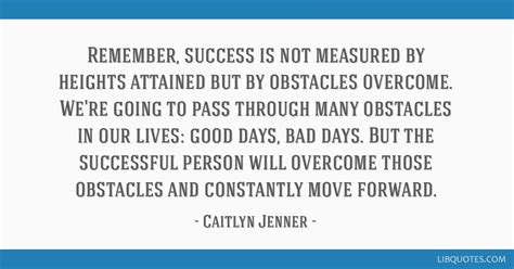 Remember Success Is Not Measured By Heights Attained But