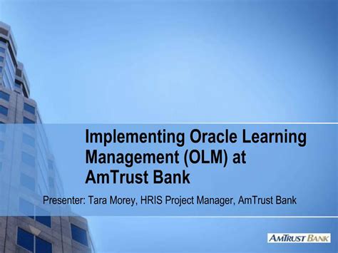 Ppt Implementing Oracle Learning Management Olm At Amtrust Bank Powerpoint Presentation Id