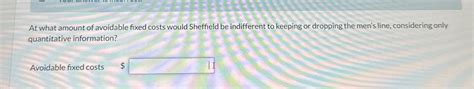Solved At What Amount Of Avoidable Fixed Costs Would