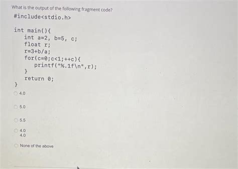 Solved What Is The Output Of The Following Fragment Code