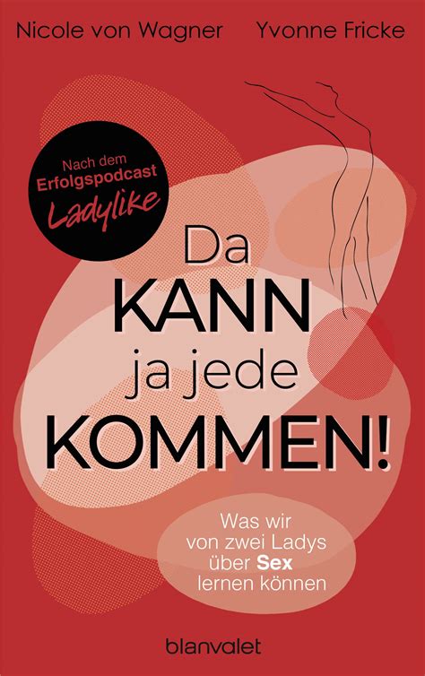 Da Kann Ja Jede Kommen Was Wir Von Zwei Ladys über Sex Lernen Können Das Buch Zum Sex