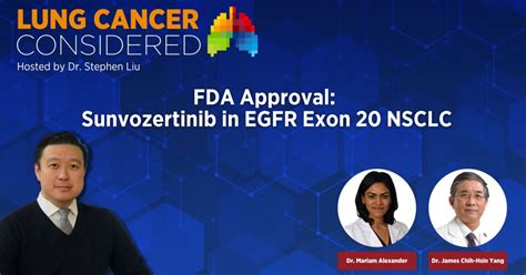 Fda Approval Sunvozertinib In Egfr Exon 20 Nsclc Iaslc