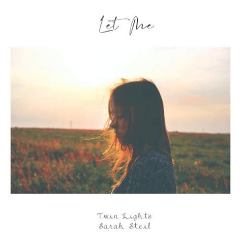 Twin Lights Feat Sarah Steil Let Me Lyrics Musixmatch