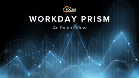 Workday Prism An Expert View Focus Cloud