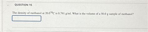Solved Question 15the Density Of Methanol At 200°c ﻿is