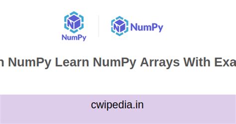 Python Numpy Learn Numpy Arrays With Examples