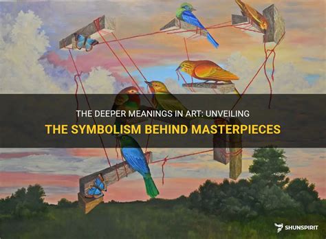 The Deeper Meanings In Art Unveiling The Symbolism Behind Masterpieces