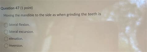 Solved Question 47 1 ﻿pointmoving The Mandible To The Side