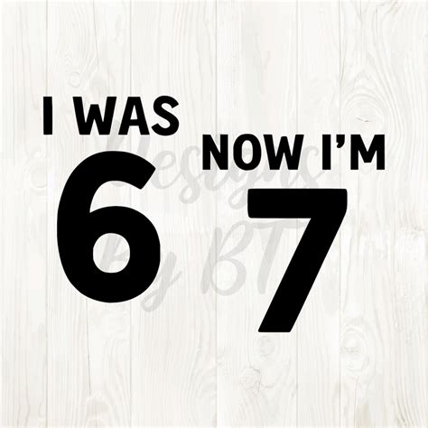 I Was 6 Now Im 7 Svg I Was 6 Now Im 7 Png 67 Birthday Six Seven