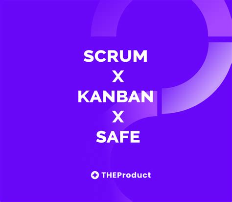 Which Agile Framework Is Best For Your Team Scrum Vs Kanban Vs Safe My 8 Year Long Agile