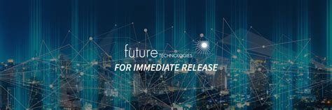 Press Release Future Technologies Announces Several Multi Million