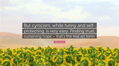 Dolly Alderton Quote “but Cynicism While Funny And Self Protecting