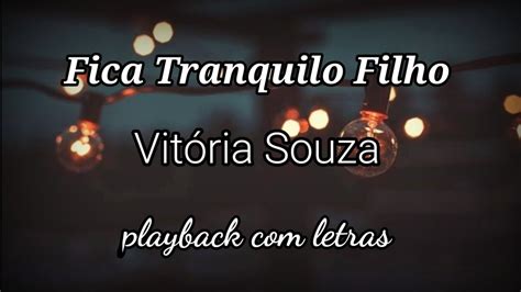 Vitória Souza Fica Tranquilo Filho Playback Com Letras Youtube