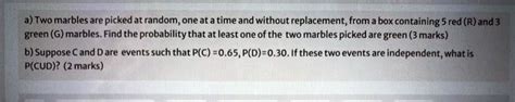 Solved A Two Marbles Are Picked At Random One Ata Time And Without Replacement From Box