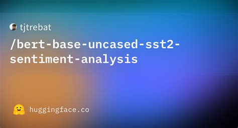 Tjtrebatbert Base Uncased Sst2 Sentiment Analysis · Hugging Face