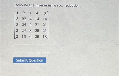 Solved Compute The Inverse Using Row Reduction Chegg