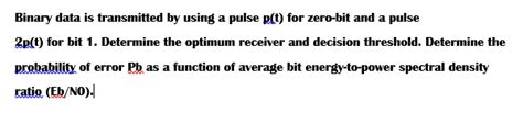 Solved Binary Data Is Transmitted By Using A Pulse P T For Chegg