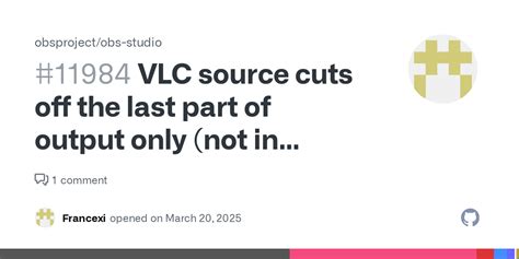 Vlc Source Cuts Off The Last Part Of Output Only Not In Monitoring · Issue 11984 · Obsproject