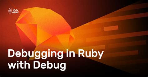 Debugging In Ruby With Debug Appsignal Blog