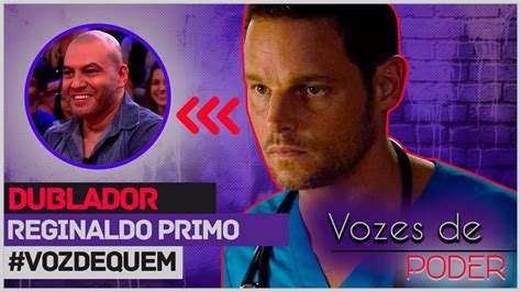 Conheça Reginaldo Primo O Dublador Do Alex Karev Justin Chambers Em