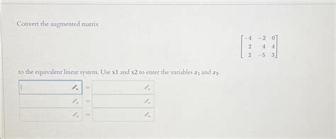 Solved Convert The Augmented Matrix 4 202442 53 To The