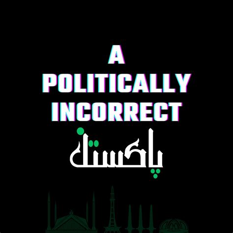 A Politically Incorrect Pakistani