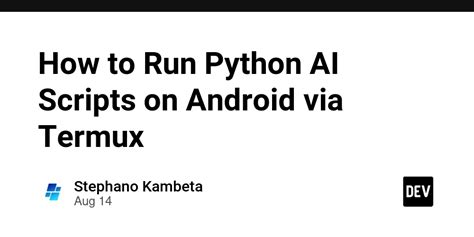 How To Run Python Ai Scripts On Android Via Termux Dev Community